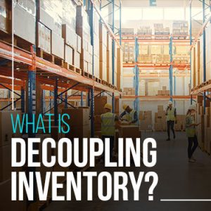 Decoupling Inventory: Keep Your Supply Chain Moving